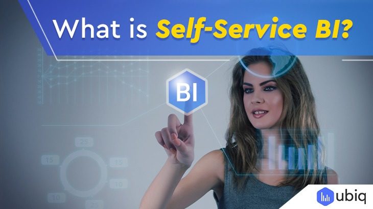 What is Self-Service Business Intelligence - Ubiq BI